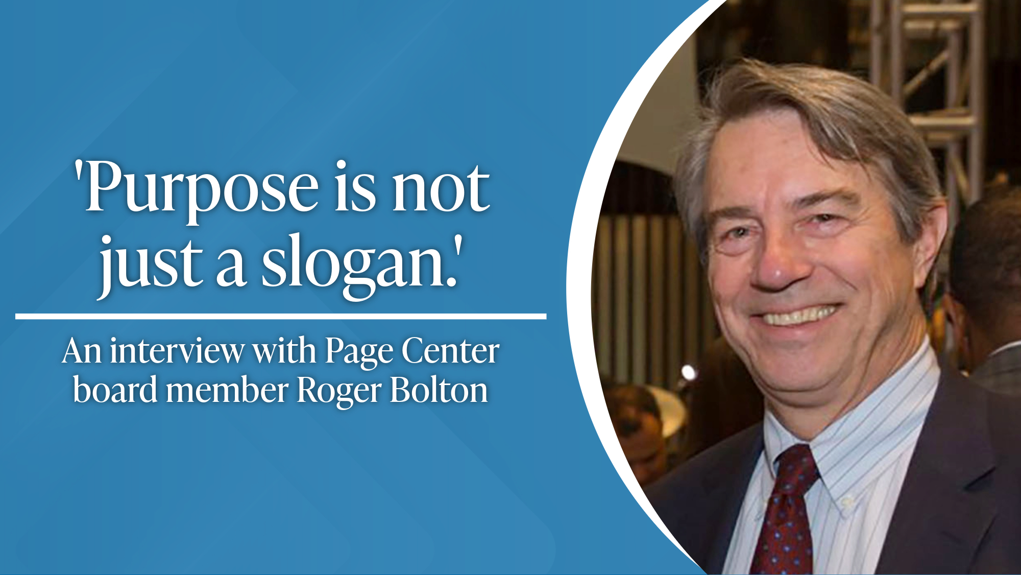 Page Center board member Roger Bolton shares why purpose goes much ...